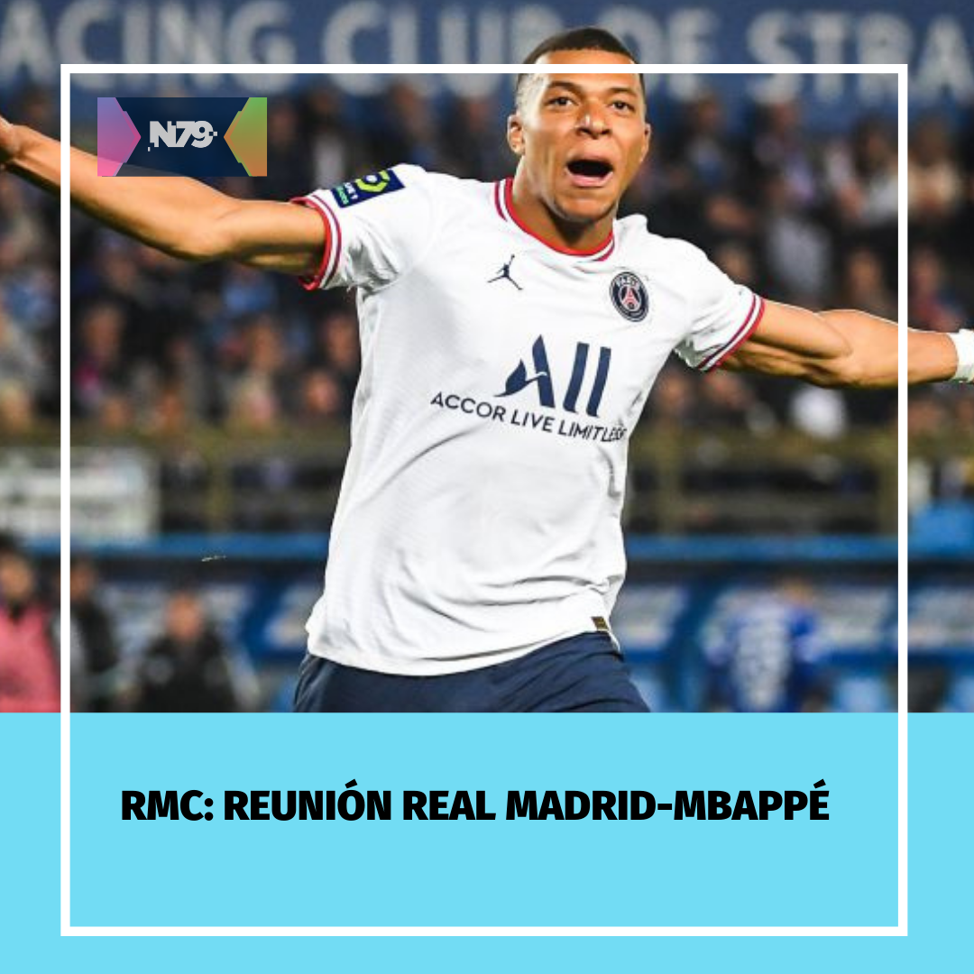 N79news • RMC: reunión Real Madrid-Mbappé