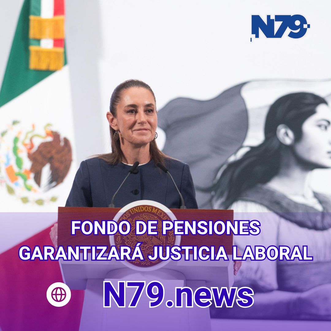 N79news • Fondo de Pensiones garantizará justicia laboral