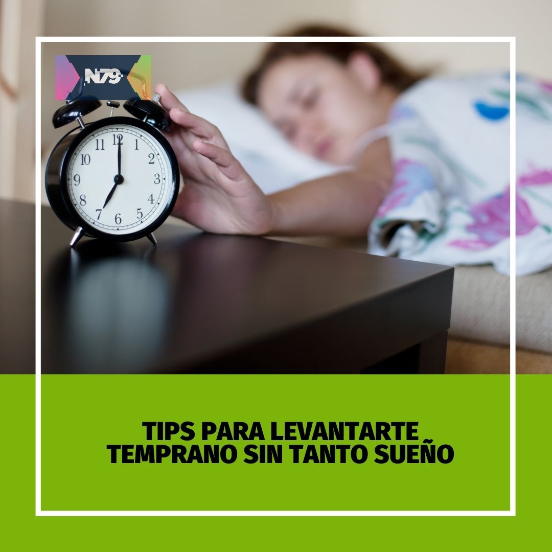 N79news • Tips para levantarte temprano sin tanto sueño